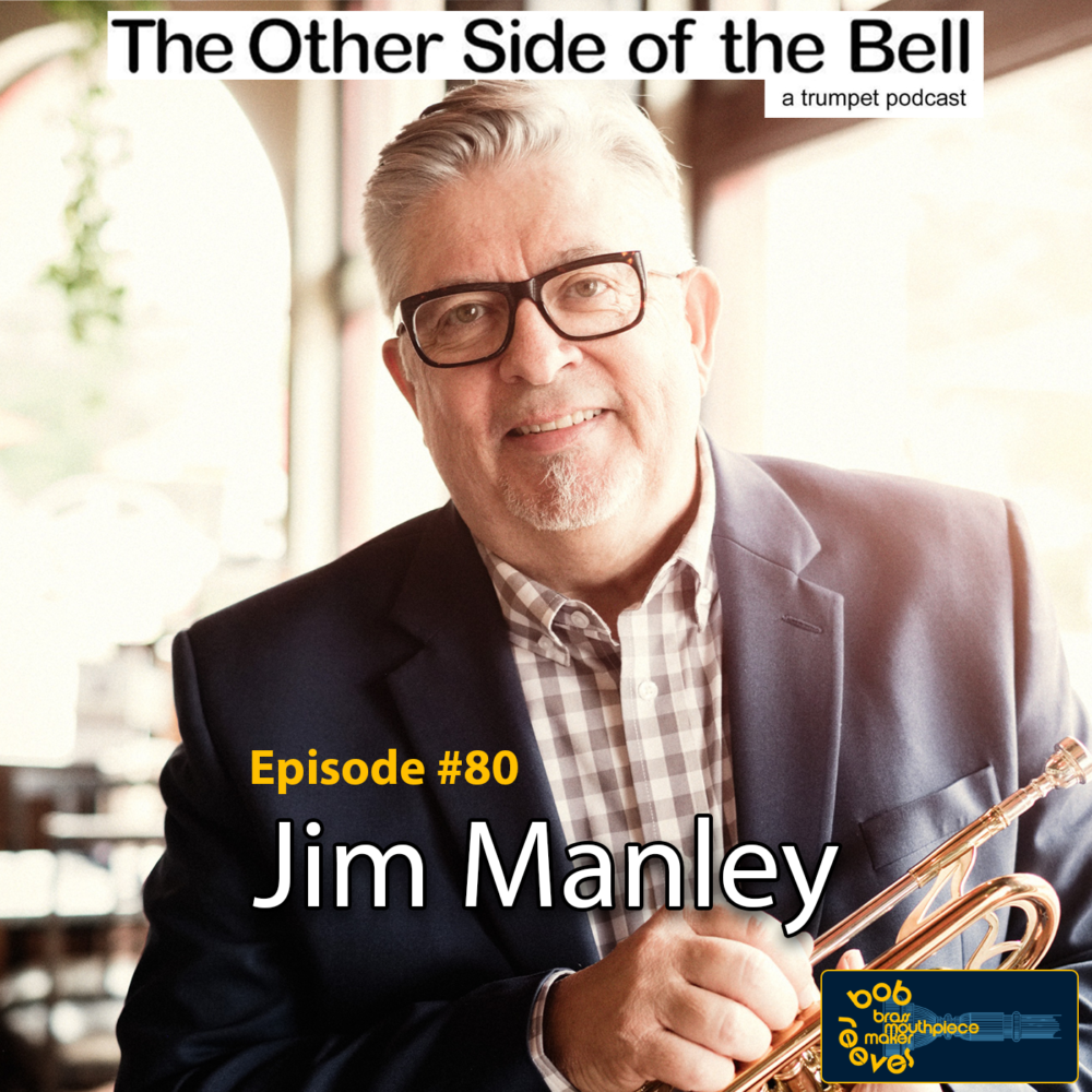 Jim Manley Trumpet Interview – The Other Side of the Bell #80 – Bob ...