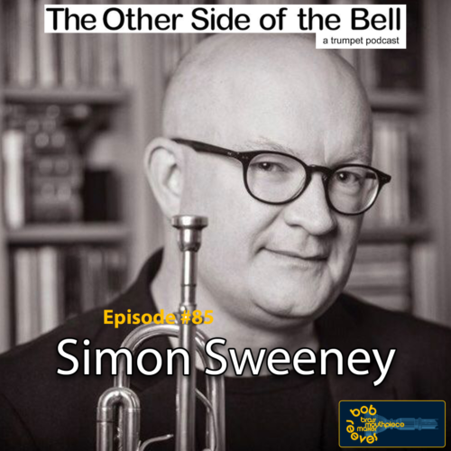 Simon Sweeney Trumpet Interview – The Other Side of the Bell #85 – Bob Reeves Brass Mouthpieces